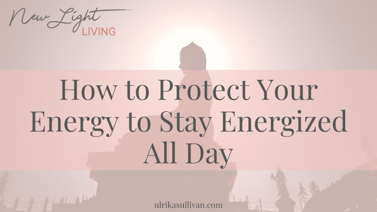 How to Protect Your Energy to Stay Energized All Day