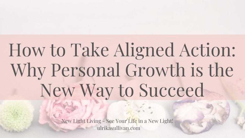 How to Take Aligned Action: Why Personal Growth is Key