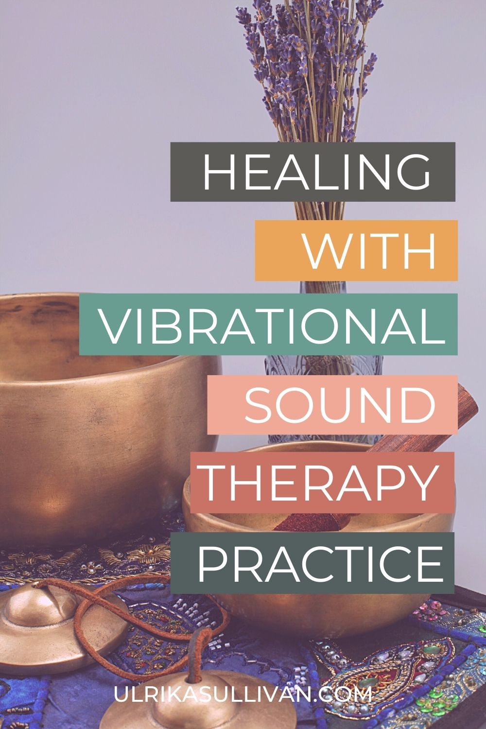 Healing with Vibrational Sound Therapy - ulrikasullivan.com