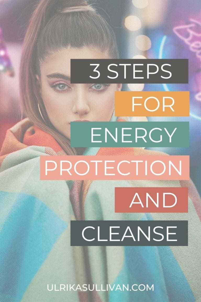 3 Steps for Energy Protection and Cleanse - ulrikasullivan.com