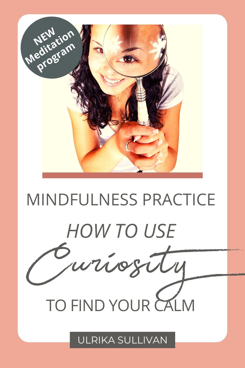 Mindfulness Practice: How To Use Curiosity to Find Your Calm